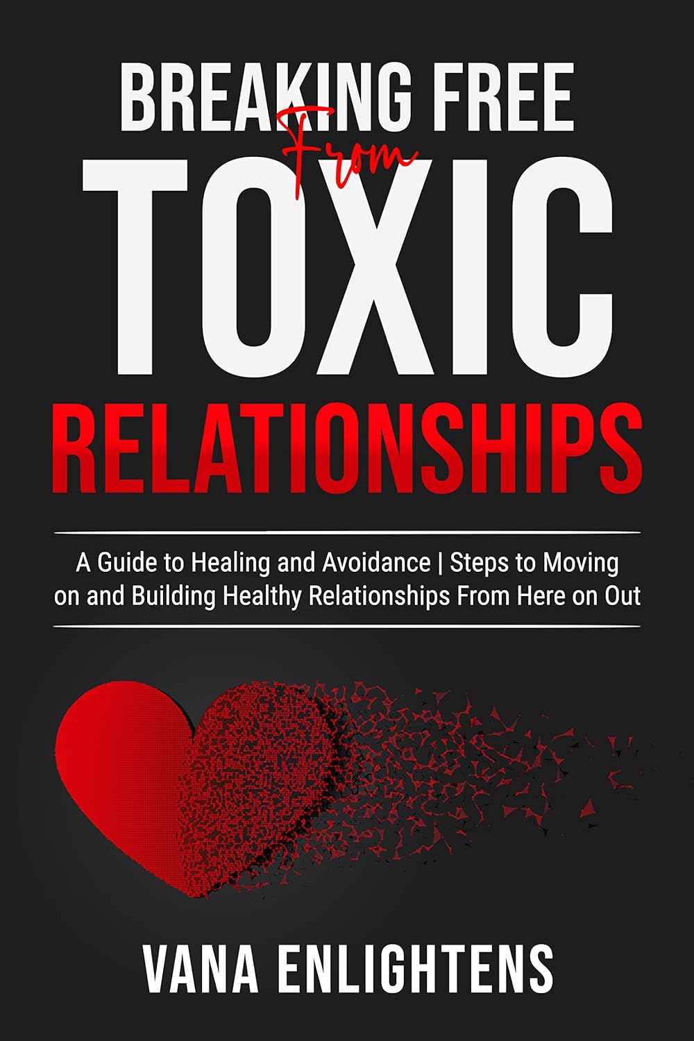 Amazon.com: Breaking Free from Toxic Relationships: A Guide to Healing ...