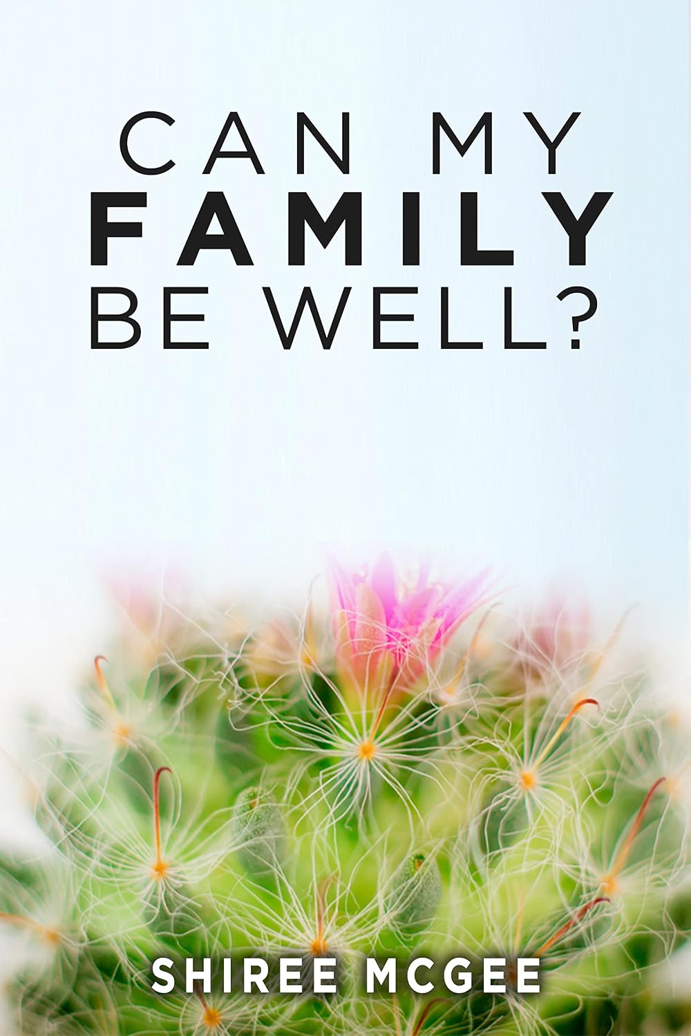 Amazon.com: Can My Family Be Well? eBook : McGee, Shiree: Kindle Store