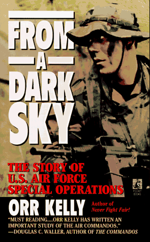 From a Dark Sky: The Story of U.S. Air Force Special Operations: Kelly ...