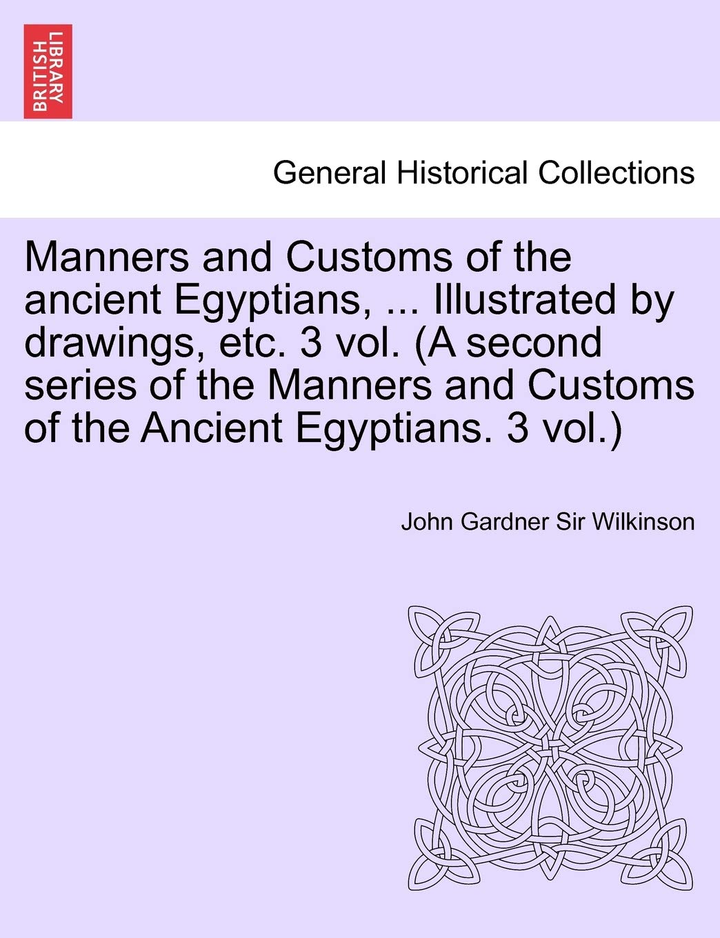 Buy Manners and Customs of the Ancient Egyptians, ... Illustrated by ...