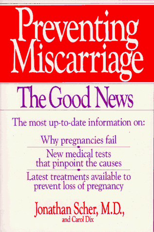 Preventing Miscarriage: The Good News: Scher, Jonathan, Dix, Carol ...