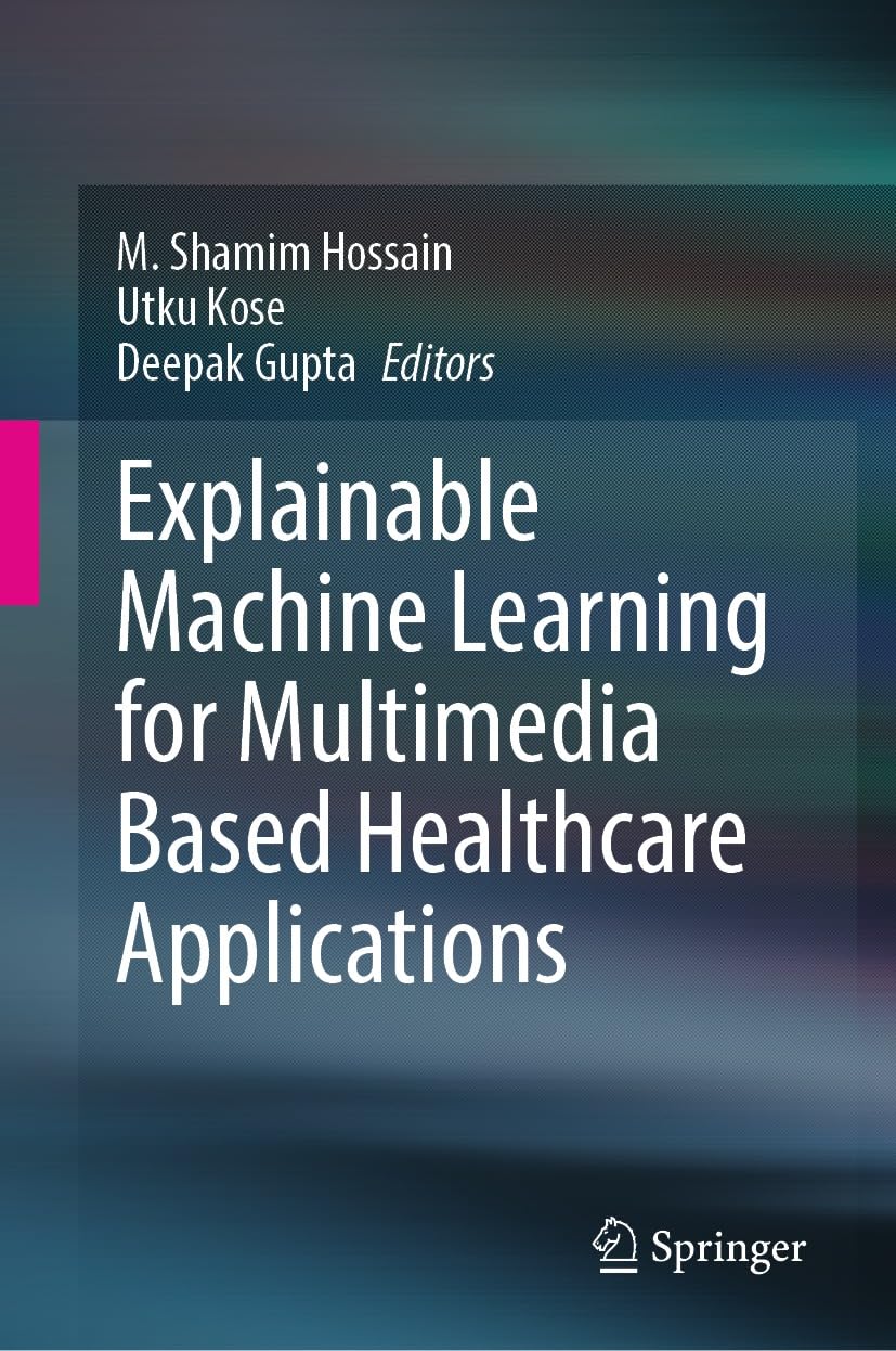 Explainable Machine Learning for Multimedia Based Healthcare Applications , Hossain, M. Shamim ...