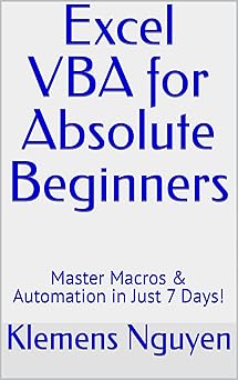 Excel VBA for Absolute Beginners: Master Macros & Automation in Just 7 Days! (VBA & macros Book ...