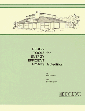 Design Tools for Energy Efficient Homes: Eklund, Ken, Baylon, David ...