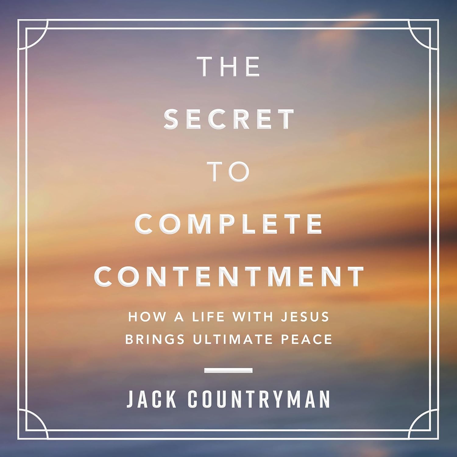 Amazon.com: The Secret to Complete Contentment: How a Life with Jesus ...