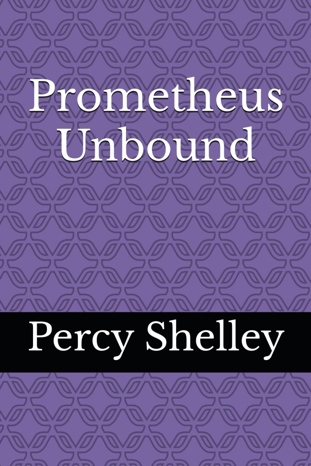 Prometheus Unbound: Prometheus Unbound: A Lyrical Drama in Four Acts ...