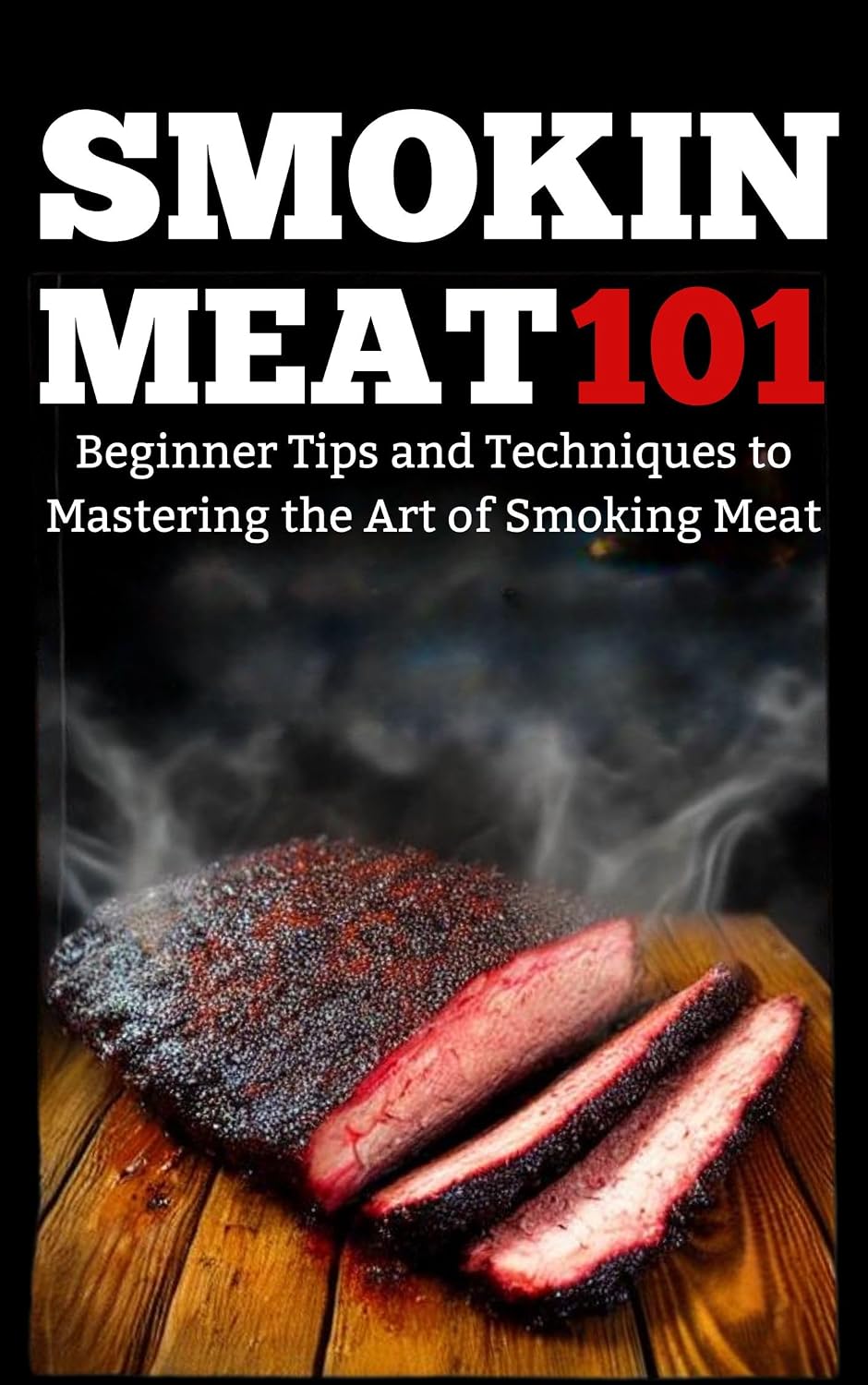Amazon.com: Smokin Meat 101: Beginner Tips and Techniques to Mastering ...
