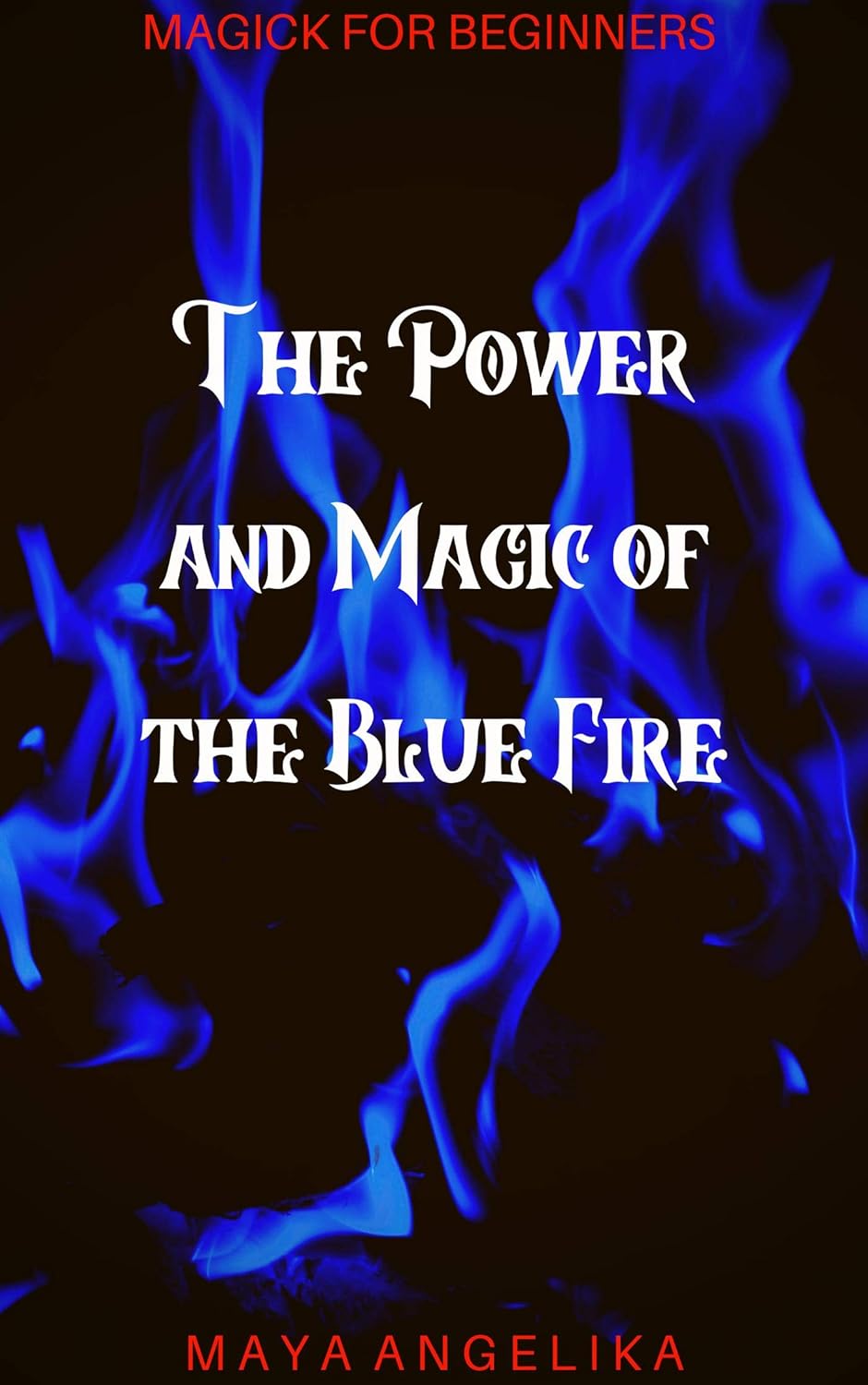 Amazon.com: The Power and Magic of the Blue Fire (Magick for Beginners ...
