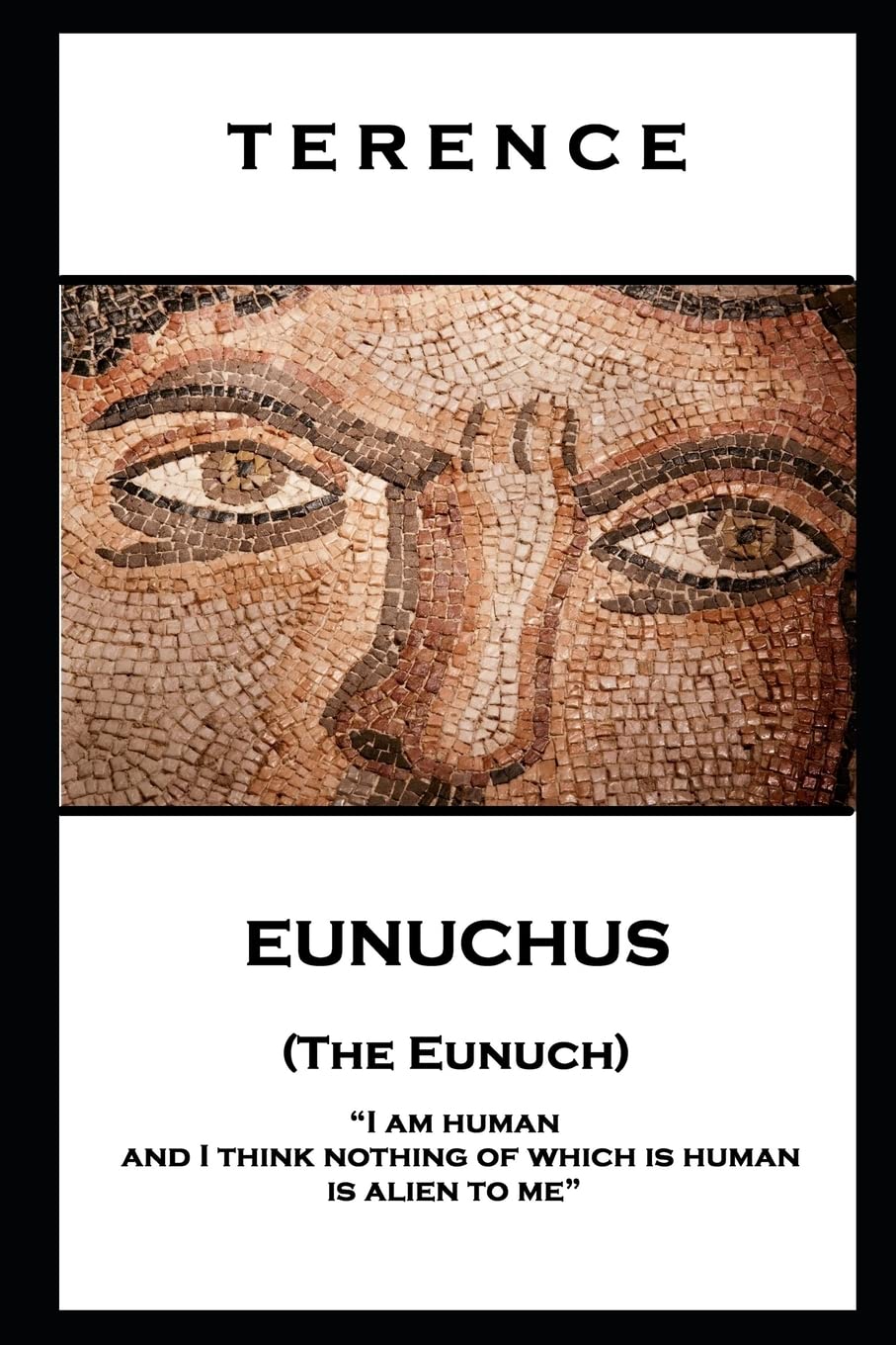 Terence - Eunuchus (The Eunuch): 'I am human and I think nothing of ...