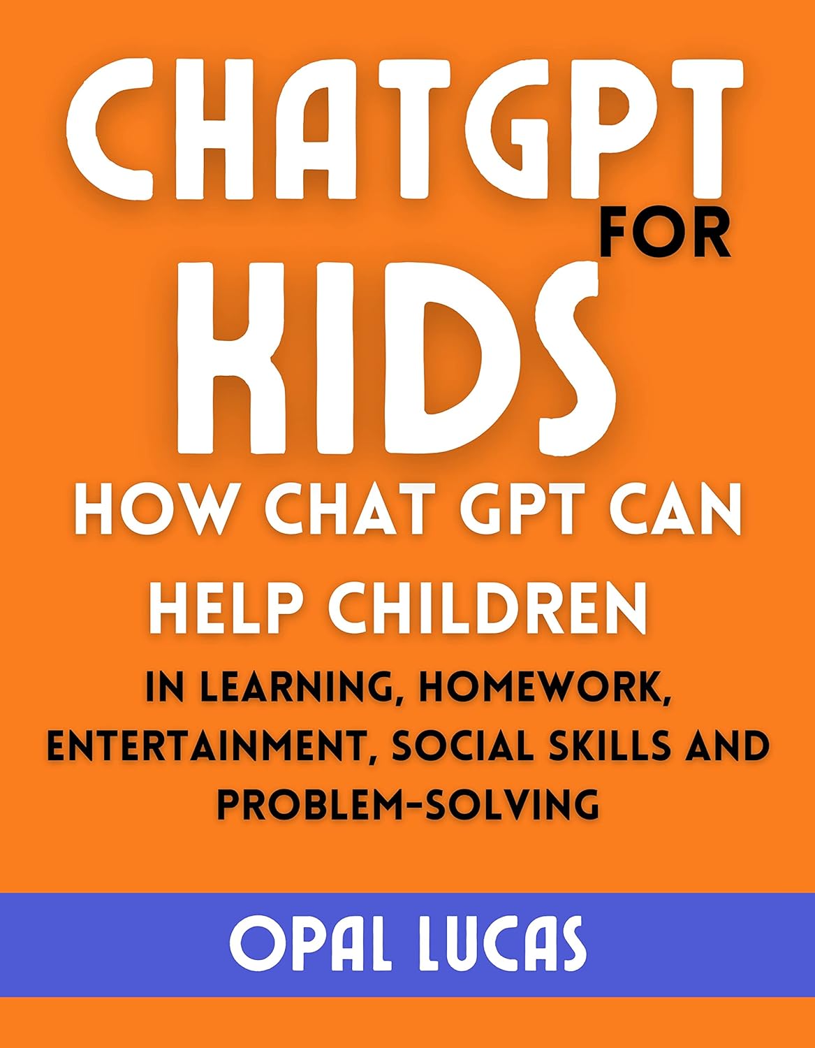 ChatGPT for Kids : How Chat GPT Can Help Children in Learning, Homework, Entertainment, Social ...