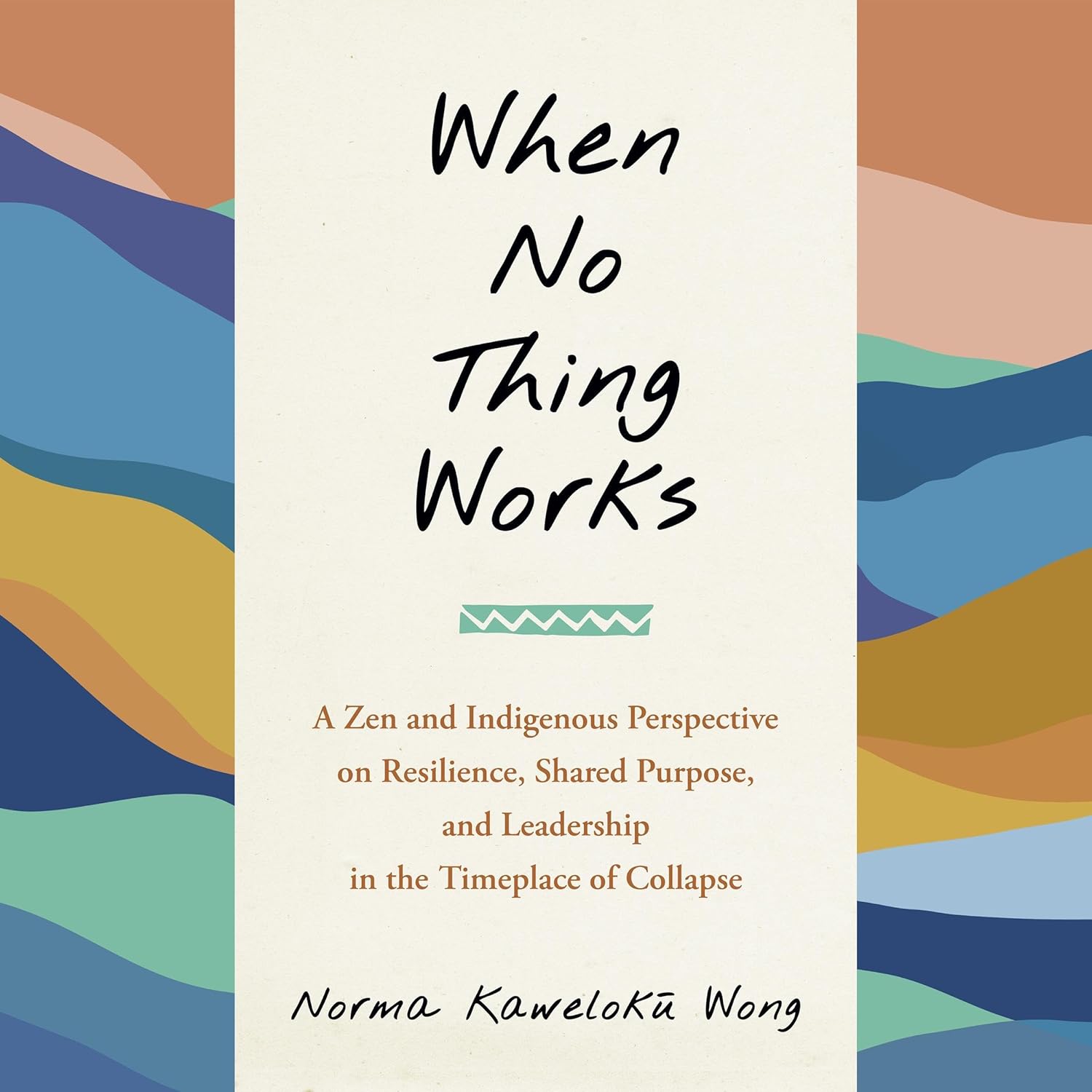 Amazon.com: When No Thing Works: A Zen and Indigenous Perspective on Resilience, Shared Purpose ...