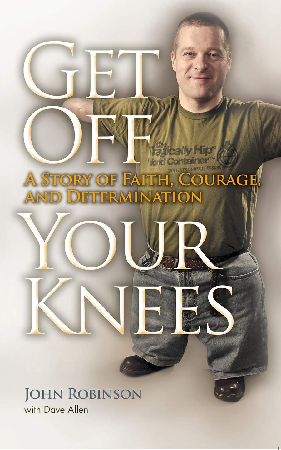 Get Off Your Knees: A Story of Faith, Courage, and Determination (New ...