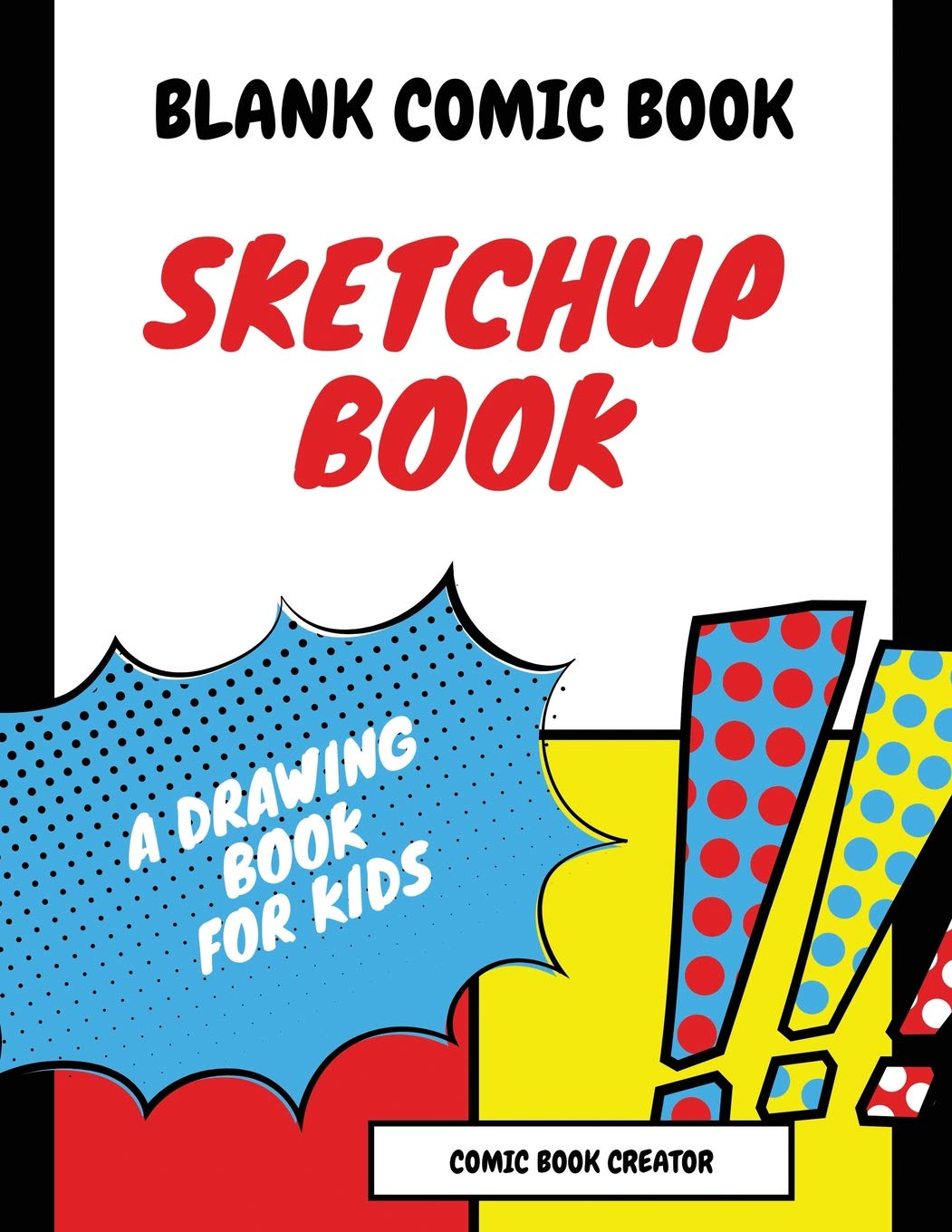 Blank Comic Book (Sketchup book) : COMIC BOOK CREATOR: A Drawing Book ...
