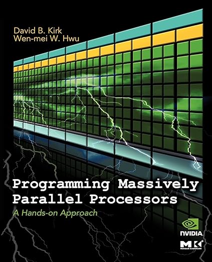Programming Massively Parallel Processors: A Hands-on Approach: David B. Kirk, Wen-mei W. Hwu ...