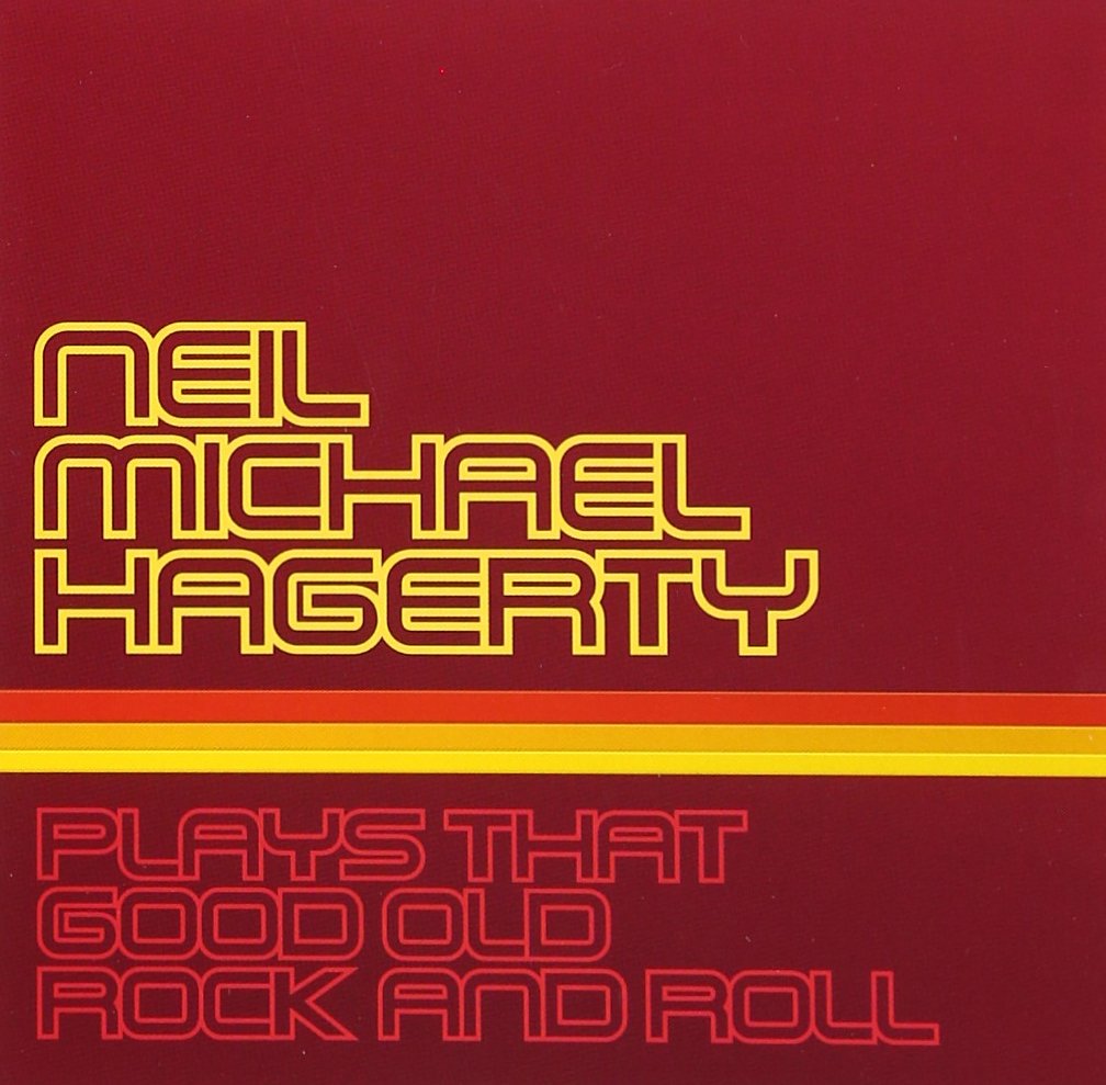 NEIL MICHAEL HAGERTY (ROYAL TRUX) - PLAYS THAT GOOD OLD ROCK 'N' ROLL ...