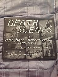 Death Scenes: A Homicide Detective's Scrapbook: Tejaratchi, Sean, Dunn ...