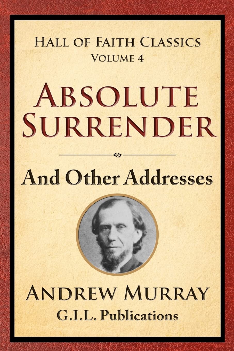 Absolute Surrender: And Other Addresses (Hall of Faith Classics ...