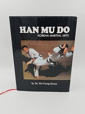 HAN MU DO : KOREAN INTELLECTUAL MARTIAL ARTS TRAINING MANUAL: Dr. He ...