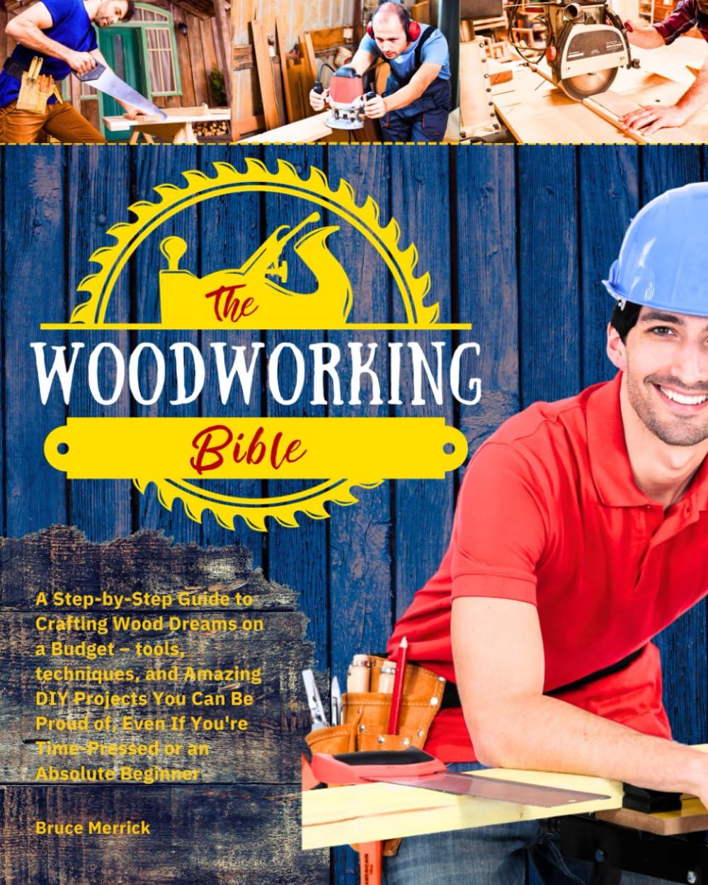 The Woodworking Bible: A Step-by-Step Guide to Crafting Wood Dreams on ...