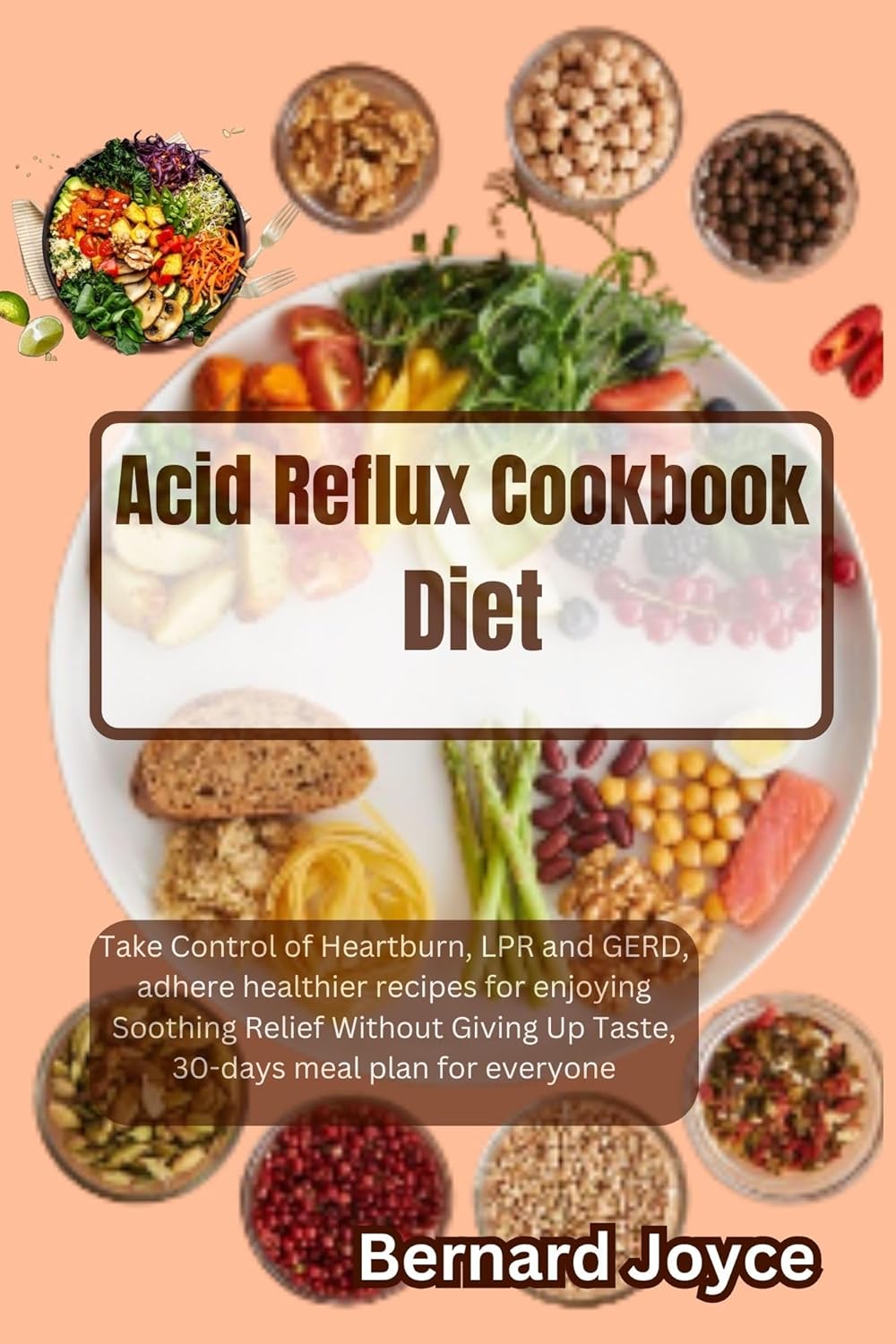 Acid Reflux Cookbook Diet: Take Control of Heartburn, LPR and GERD ...