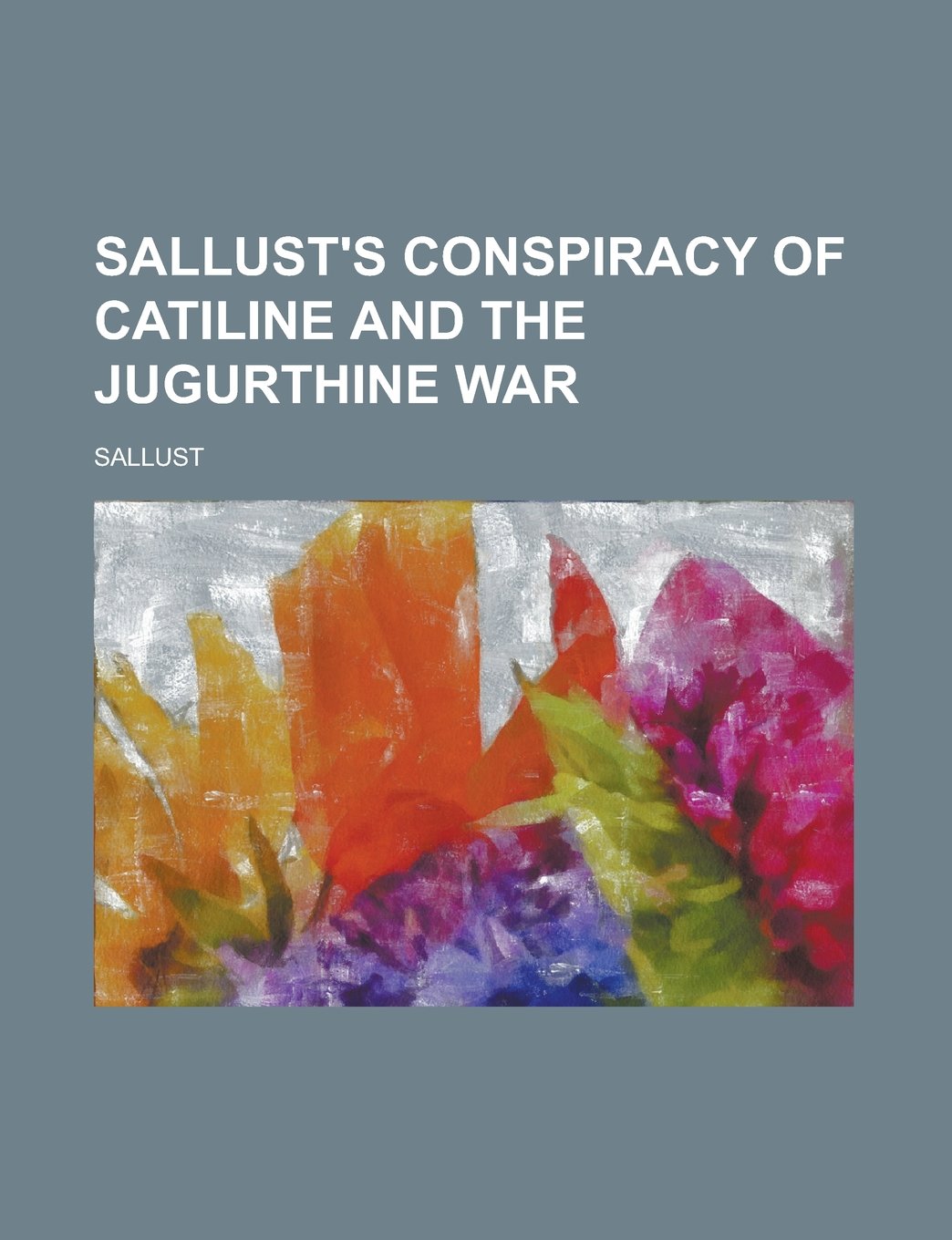 Sallust's Conspiracy of Catiline and the Jugurthine War: Sallust ...