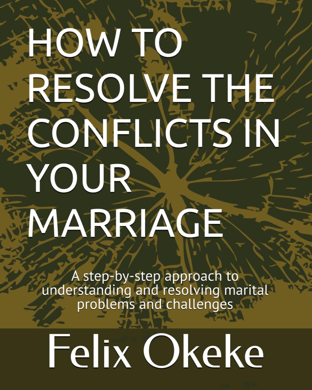 HOW TO RESOLVE THE CONFLICTS IN YOUR MARRIAGE: A step-by-step approach ...