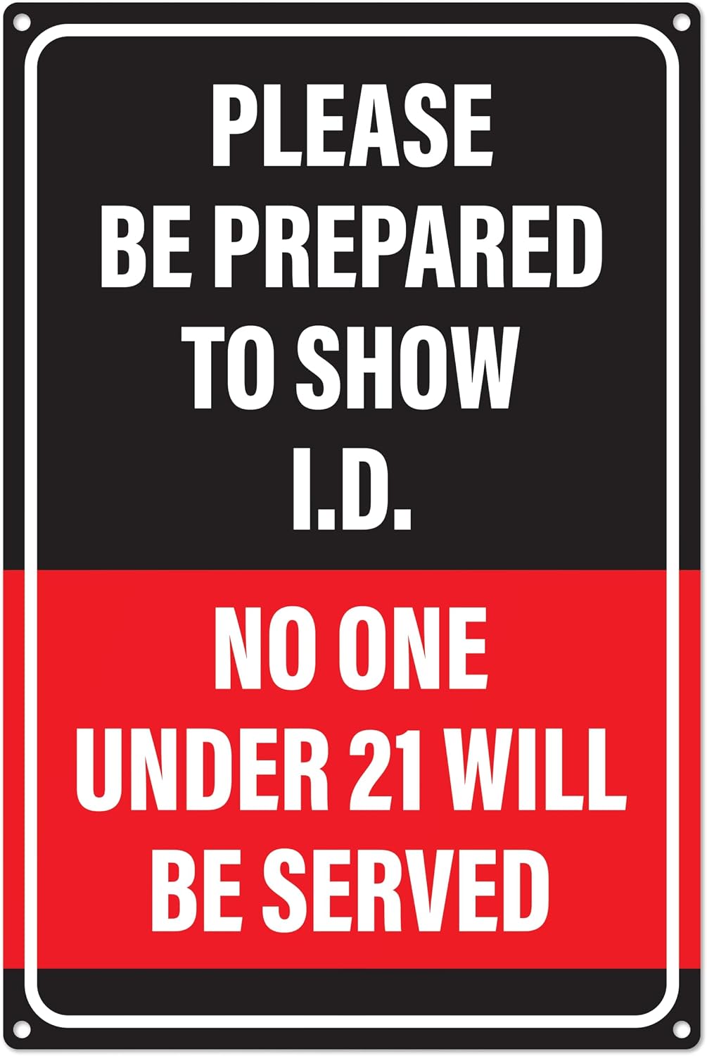 Be Prepared to Show ID Sign | No One Under 21 Will Be Served, Must Be ...