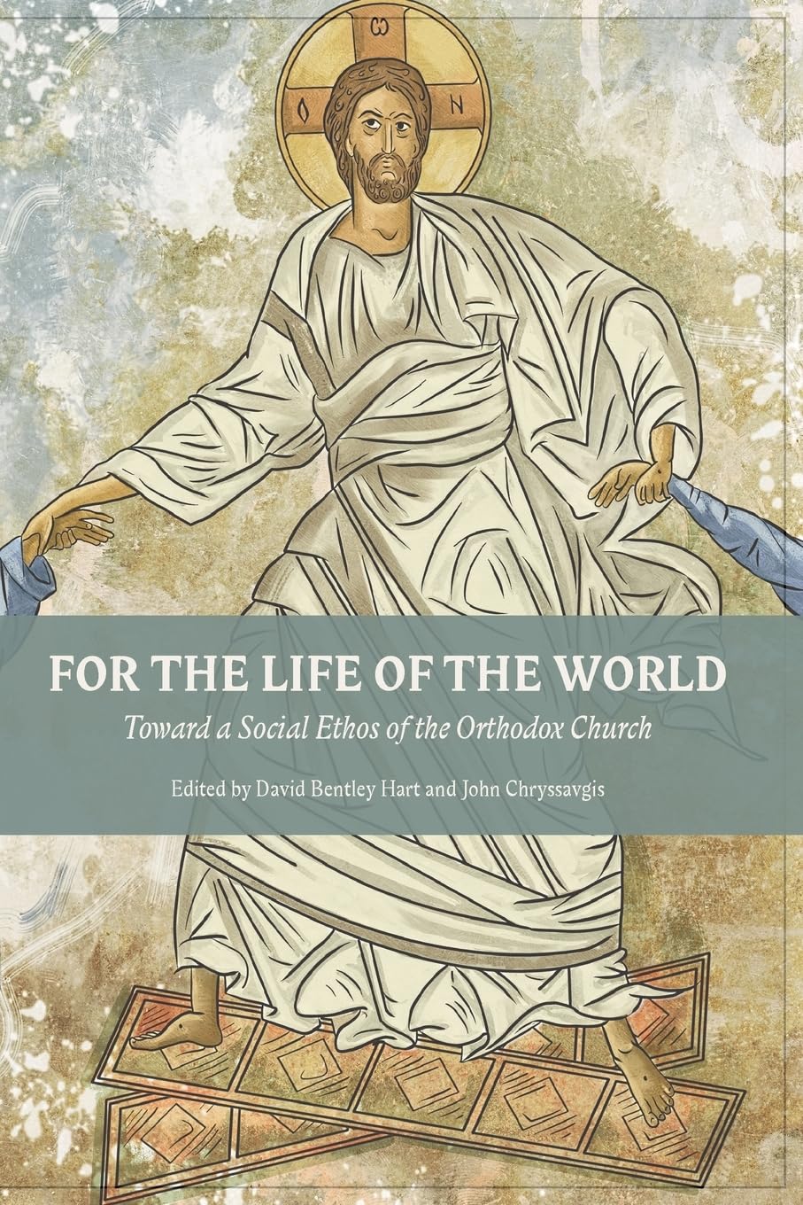 For The Life Of The World: Toward a Social Ethos of the Orthodox Church ...