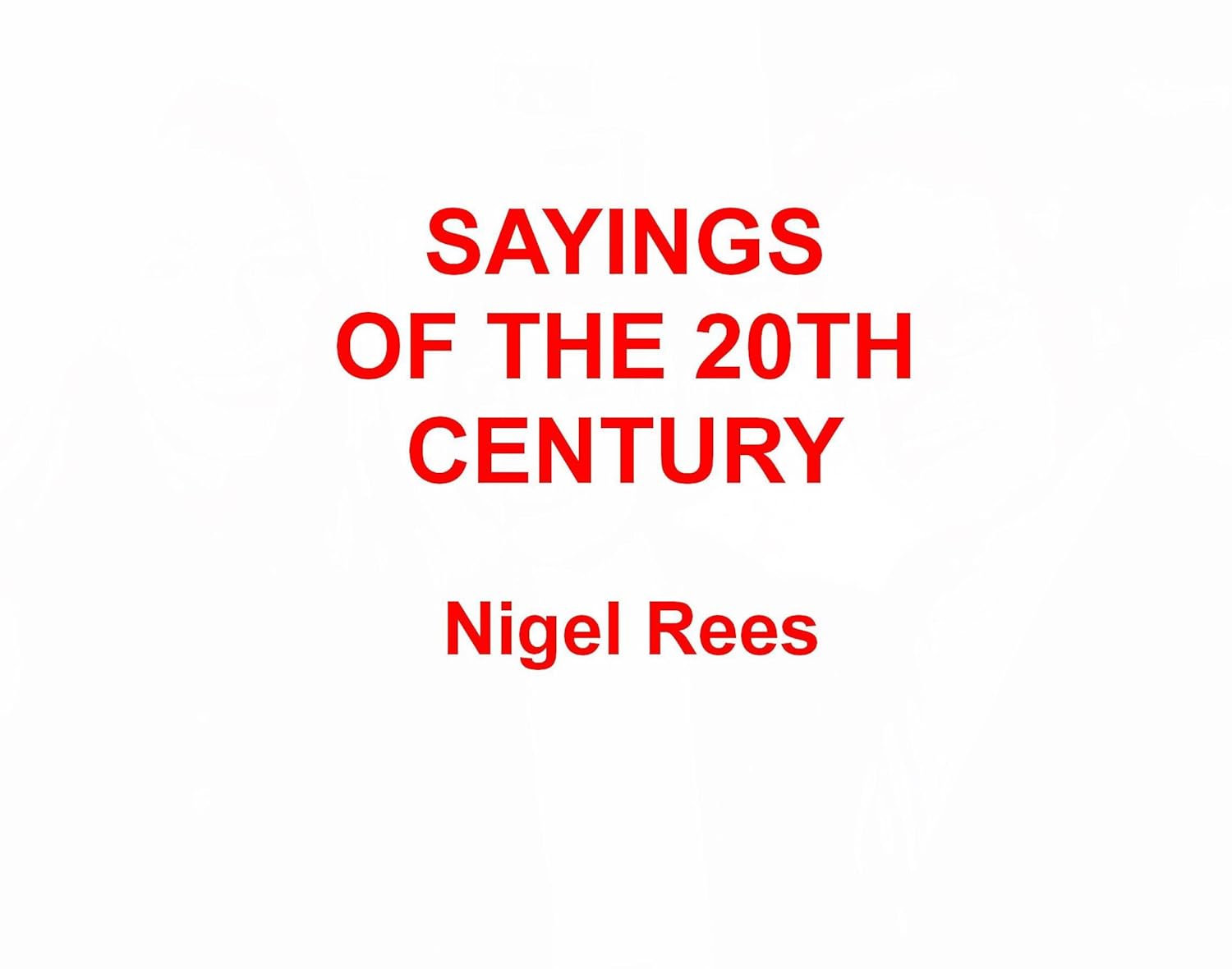 SAYINGS OF THE 20TH CENTURY - Kindle edition by Rees, Nigel. Reference ...