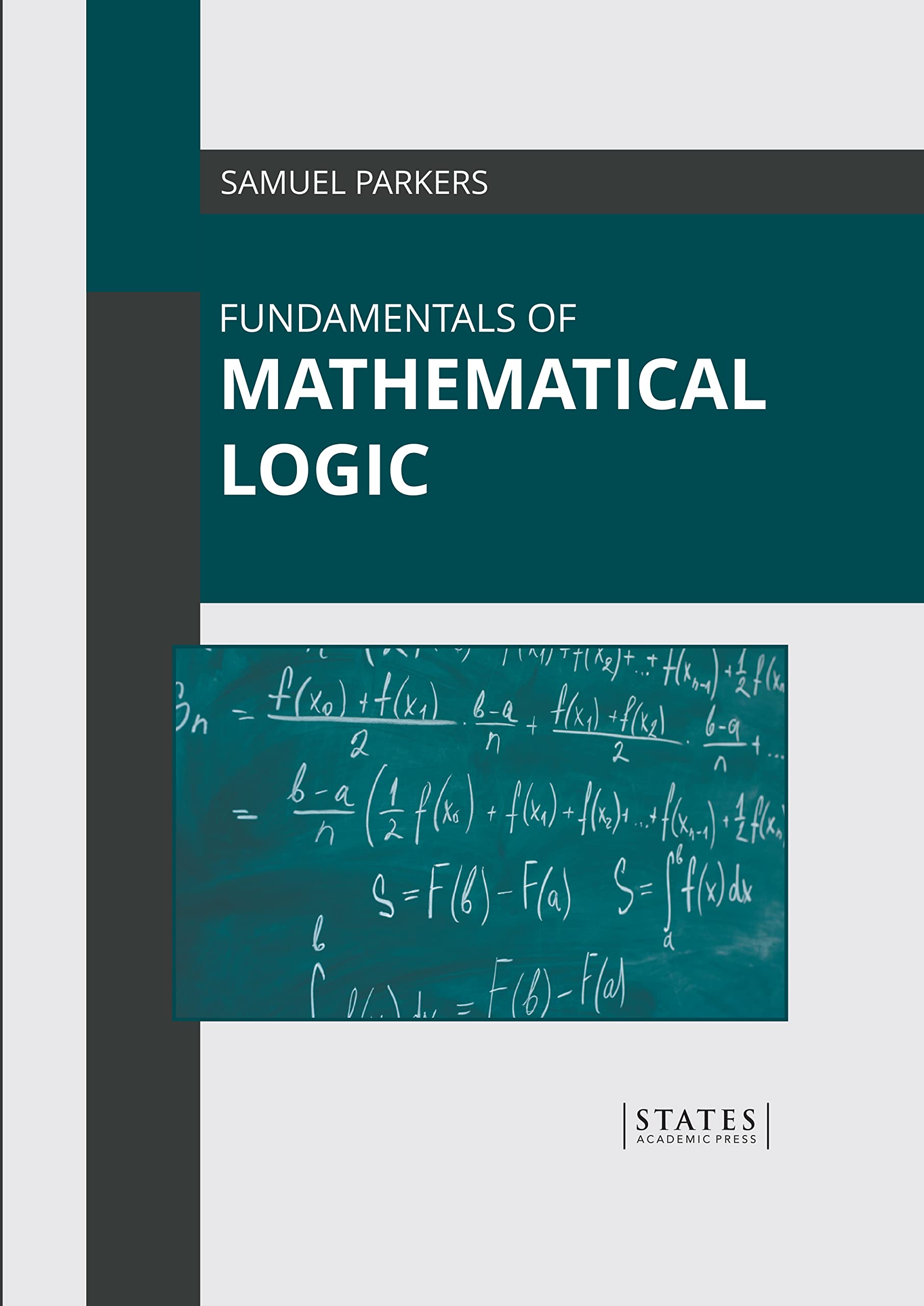 Fundamentals of Mathematical Logic: Parkers, Samuel: 9781639892280 ...