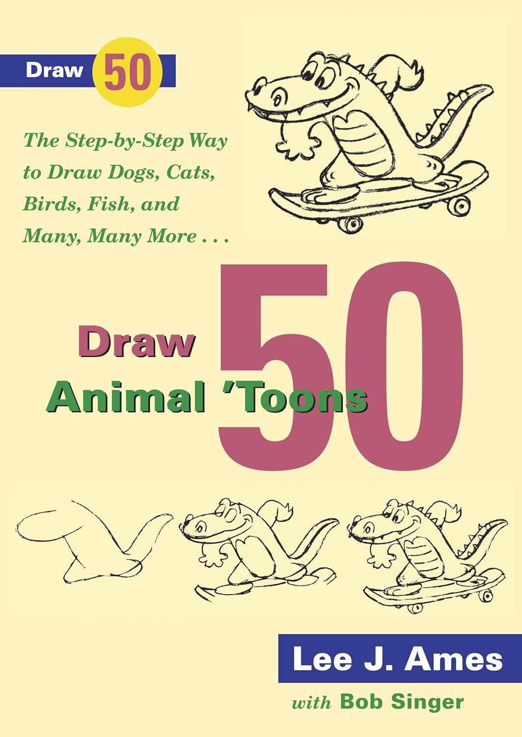 Draw 50 Animal 'Toons: The Step-by-Step Way to Draw Dogs, Cats, Birds ...