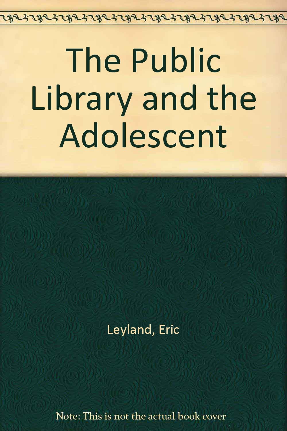 The Public Library and the Adolescent: Eric Leyland: Amazon.com: Books
