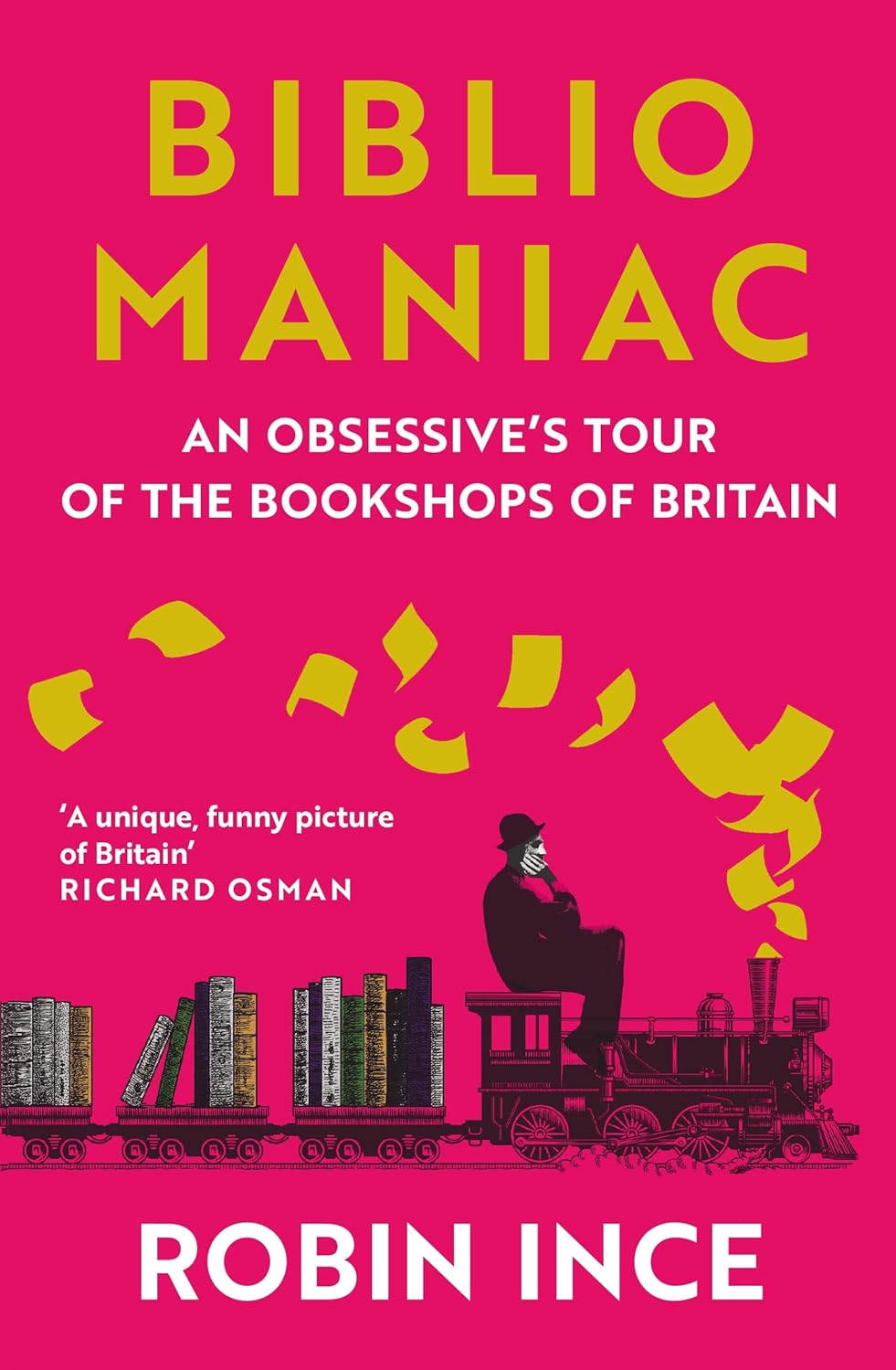 Bibliomaniac: An Obsessive's Tour of the Bookshops of Britain: Ince ...