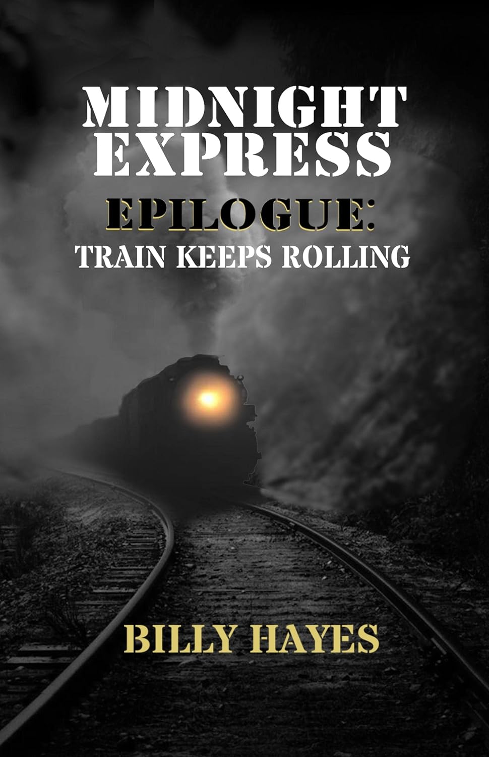 Amazon.com: Midnight Express Epilogue: Train Keeps Rolling eBook ...