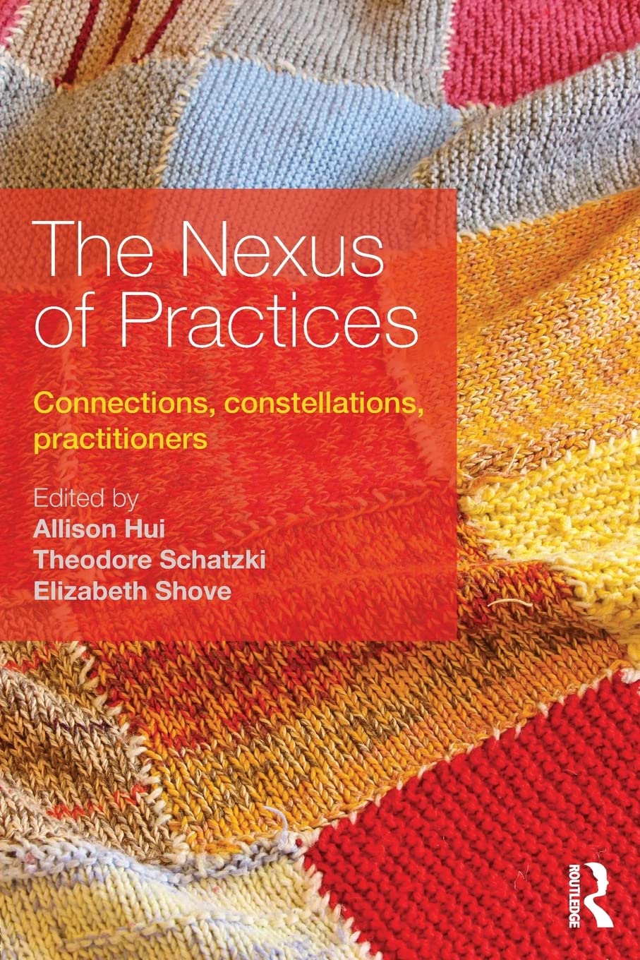 The Nexus of Practices: Schatzki, Theodore, Shove, Elizabeth, Hui ...