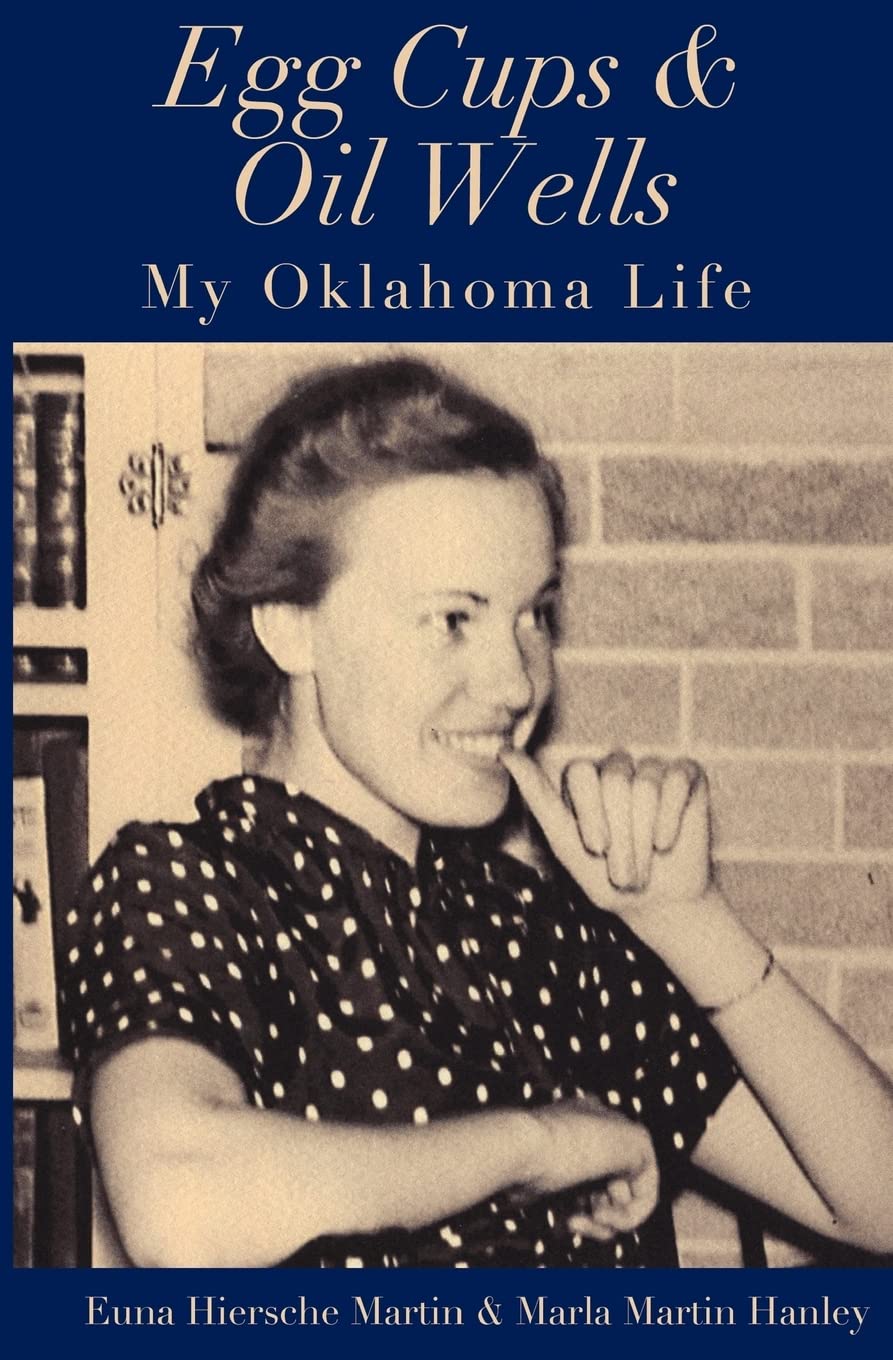 Egg Cups & Oil Wells: My Oklahoma Life: Hanley, Marla Martin, Martin ...