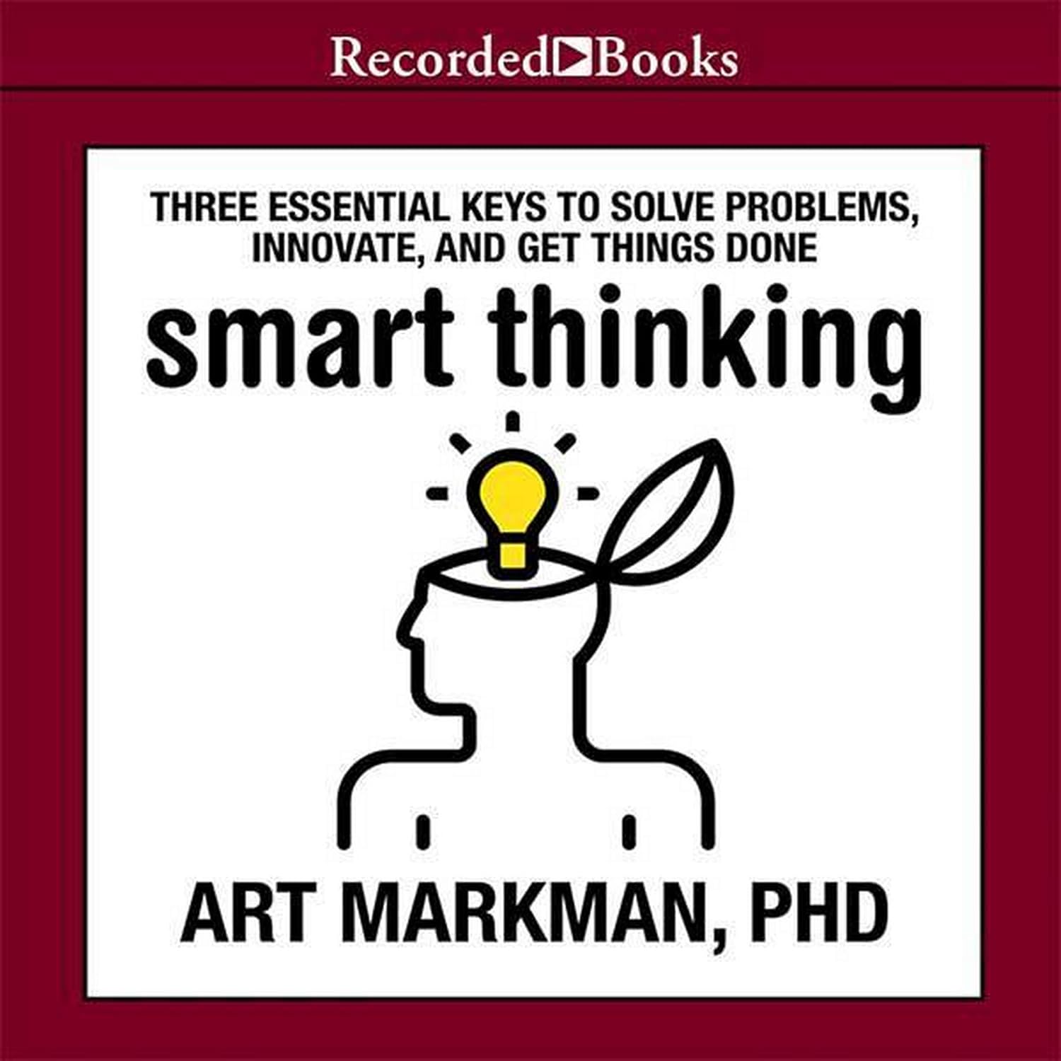 Smart Thinking: Three Essential Keys to Solve Problems, Innovate, and ...
