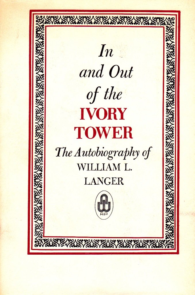 In and Out of the Ivory Tower: The Autobiography of William L. Langer ...