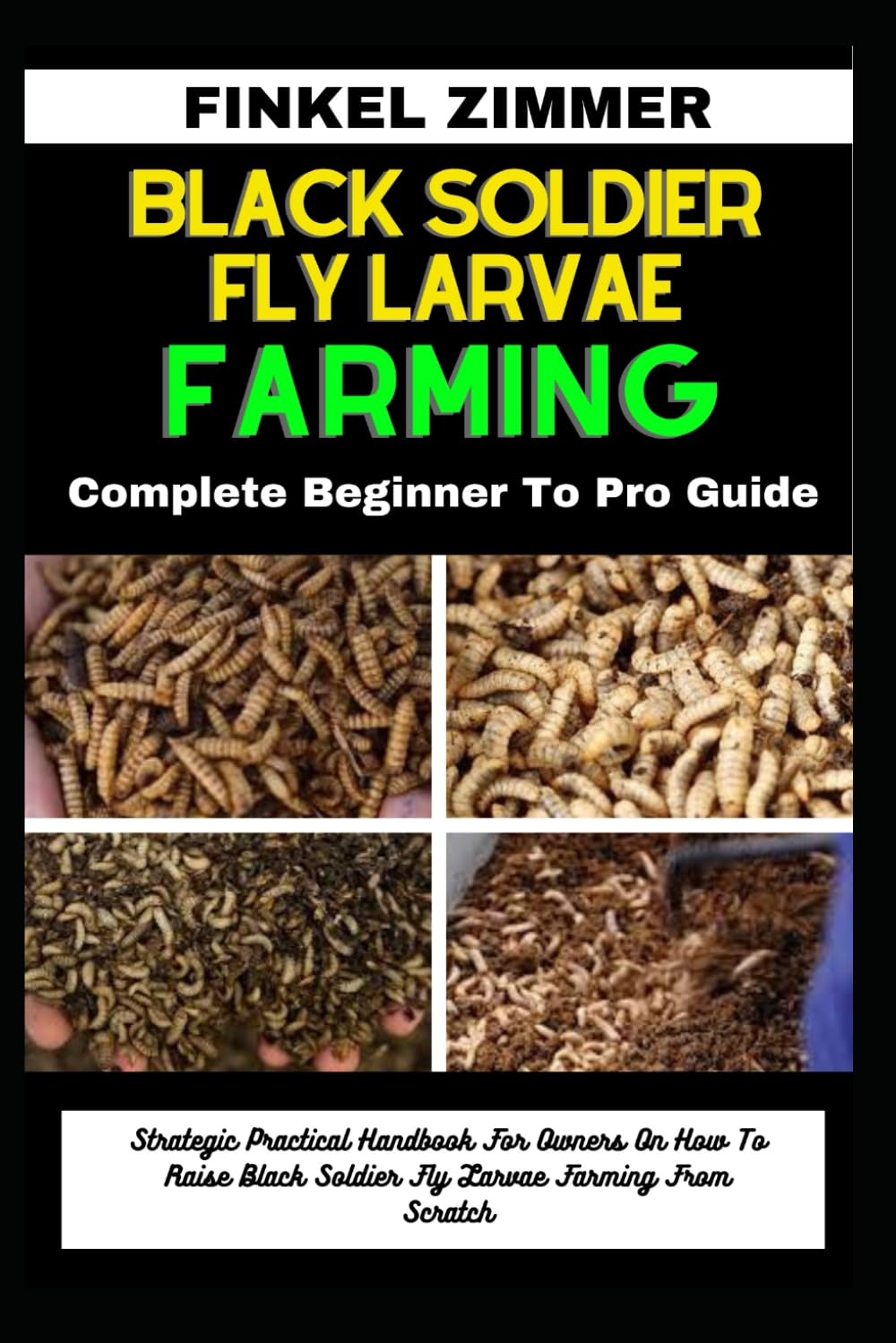 Buy BLACK SOLDIER FLY LARVAE FARMING: Complete Beginner To Pro Guide ...