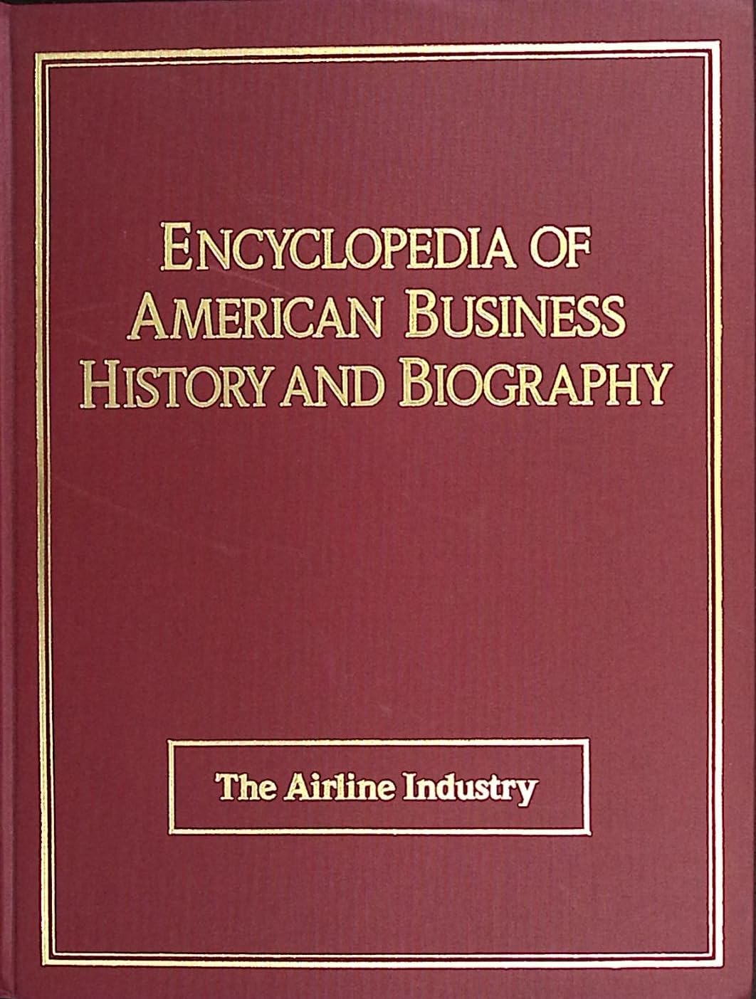 Encyclopedia of American Business History and Biography: The Airline ...