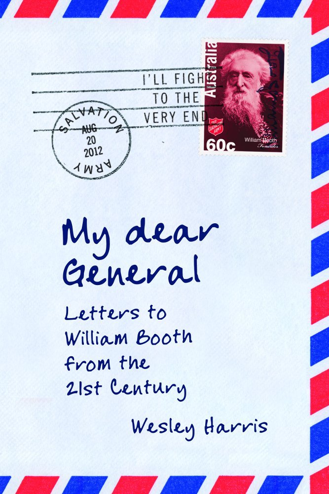My Dear General: Letters to William Booth from the 21st Century eBook ...
