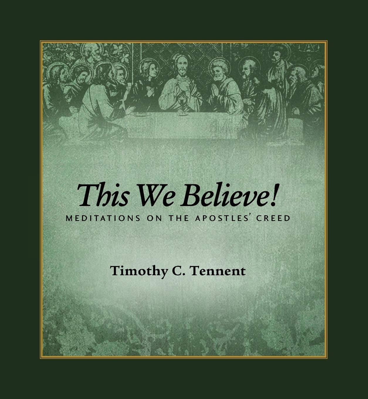This We Believe! Meditations on the Apostles' Creed, Softcover: Timothy ...