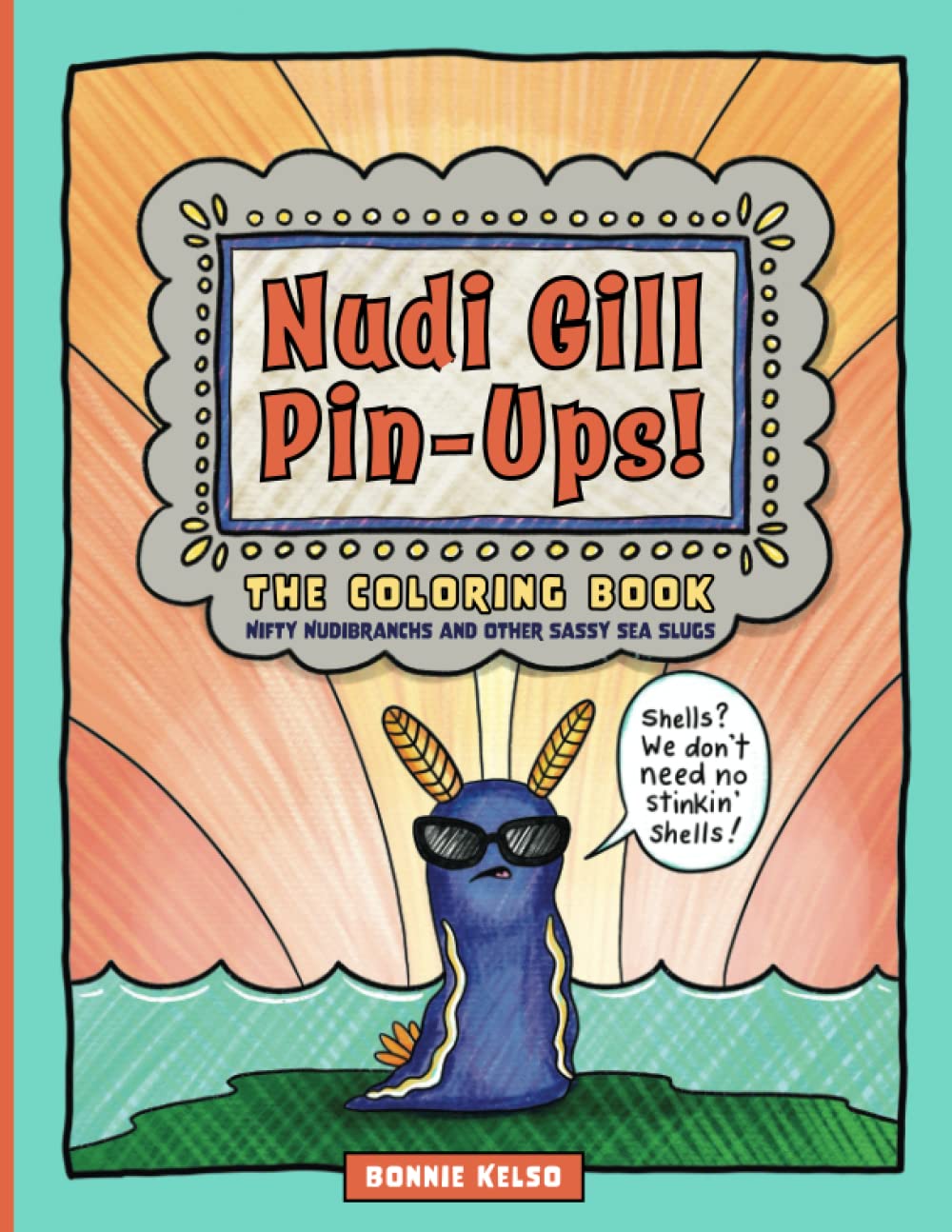 Nudi Gill Pin-Ups! The Coloring Book: Nifty Nudibranchs and Other Sassy ...