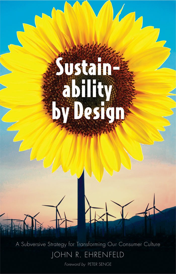Sustainability by Design: A Subversive Strategy for Transforming Our ...