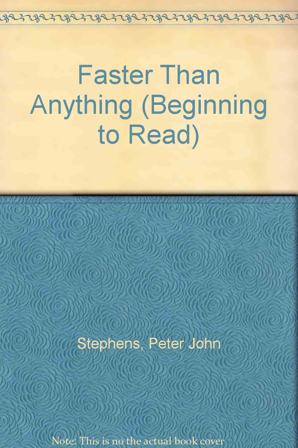 Faster Than Anything (Beginning to Read): Peter John Stephens ...