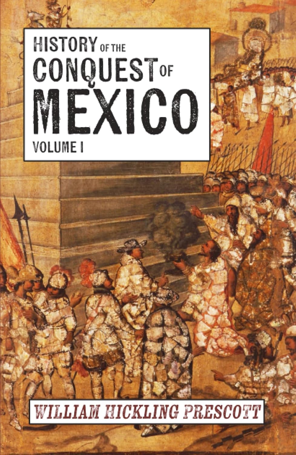 History of the Conquest of Mexico: Volume I : Prescott, William ...
