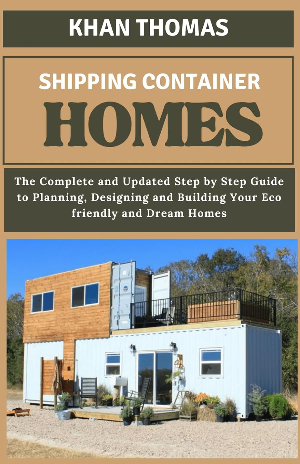 Shipping Container Home: The Complete and Updated Step by Step Guide to ...
