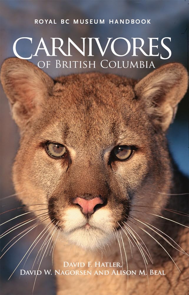 Carnivores of British Columbia (Royal BC Museum Handbook): Hatler ...