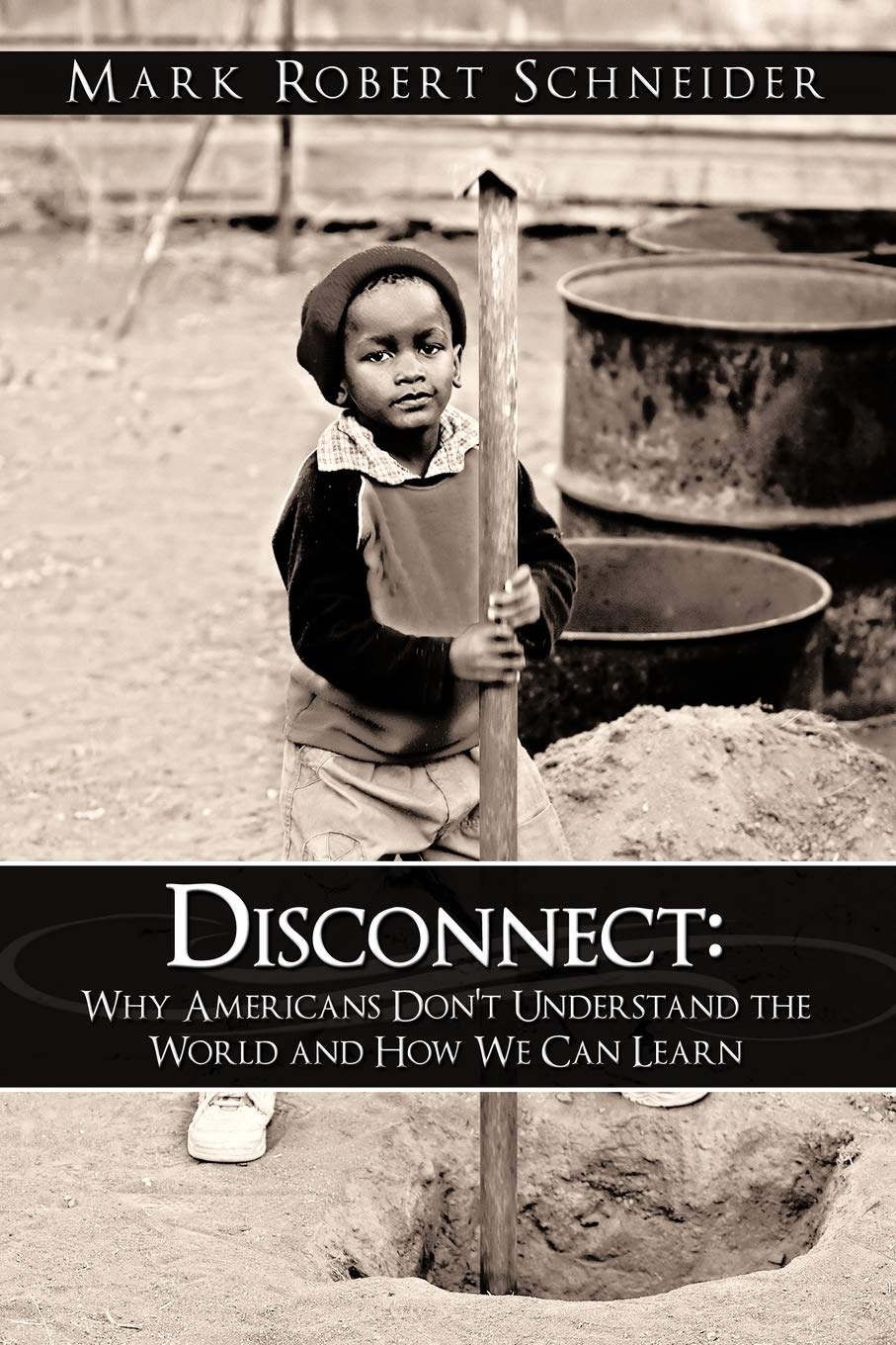 Disconnect: Why Americans Don't Understand the World and How We Can ...