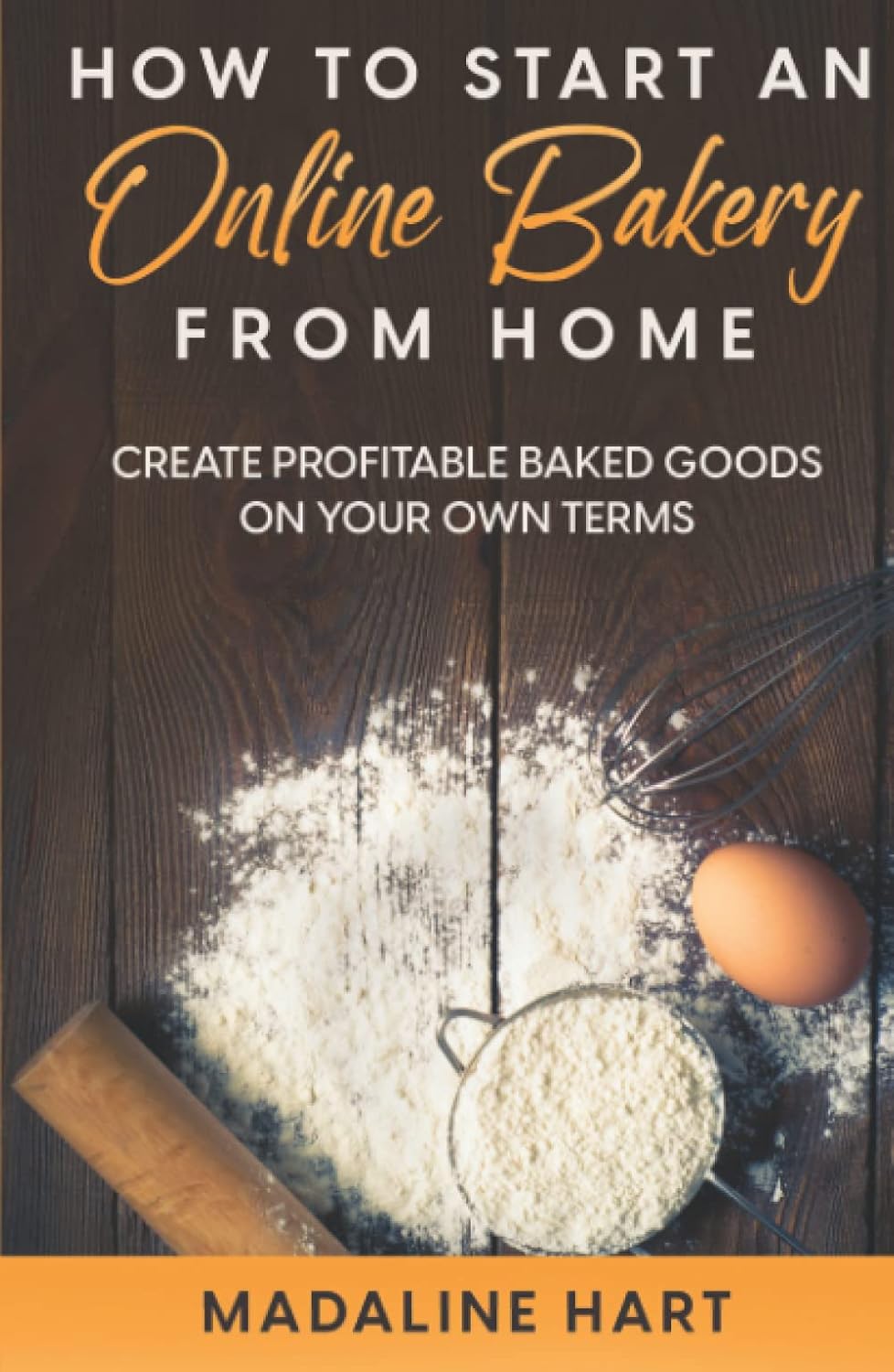 How to Start an Online Bakery from Home: Create Profitable Baked Goods ...